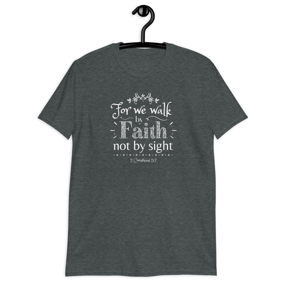 For we walk by Faith not by sight - Unisex Christian T-Shirt | My Faith ...